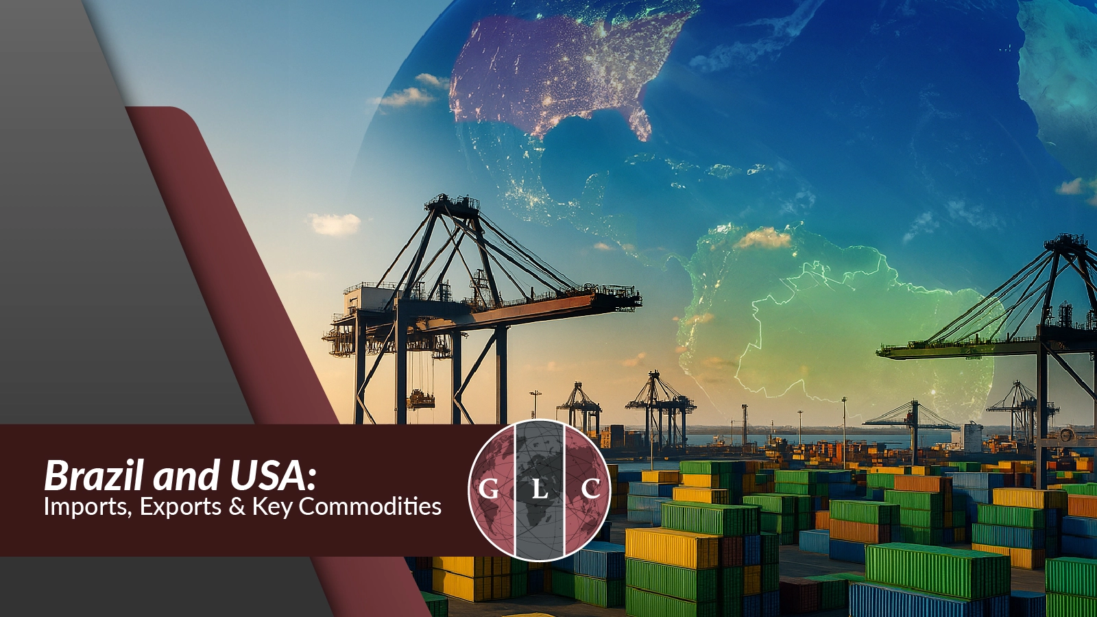Brazil and USA: Imports, Exports & Key Commodities - Global Logistical ...