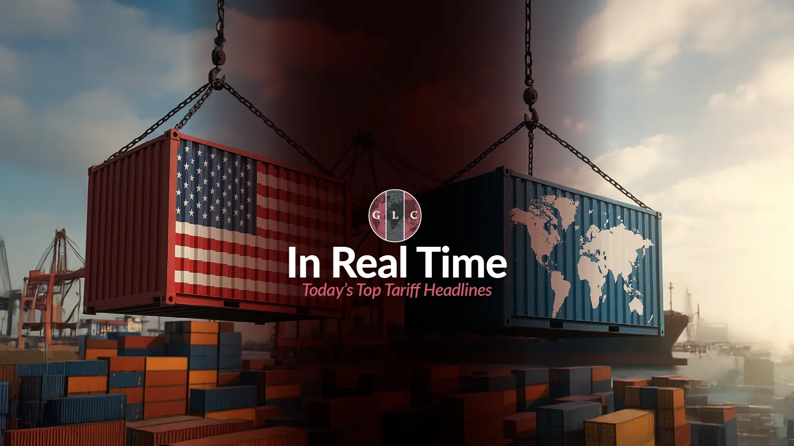 In Real Time: Today’s Top Tariff Headlines - Global Logistical ...